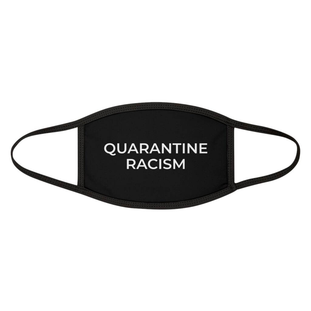 Quarantine Racism© Face Mask — Anti-Racism Statement Mask – Quarantine ...